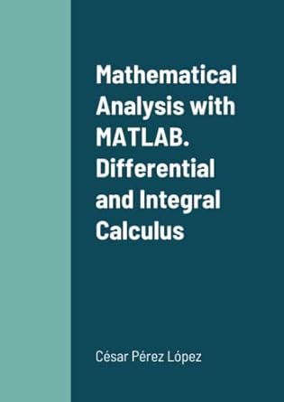 Mathematical Analysis with MATLAB. Differential and Integral Calculus ...