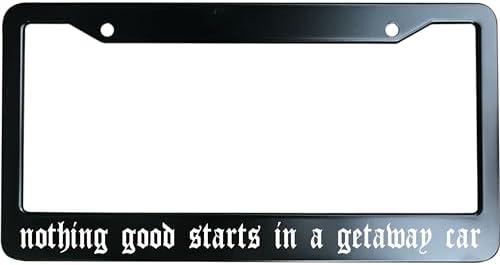 Amazon.com: XYCustomBest Nothing Good Starts in A Getaway License Plate ...