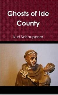 Ghosts of Ide County: Kurt Schauppner: Amazon.com: Books