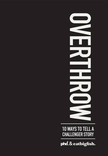 Overthrow: 10 Ways to Tell a Challenger Story: Morgan, Adam ...