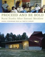 Proceed And Be Bold Rural Studio After Samuel Mockbee [PB,2005]: Andrea ...