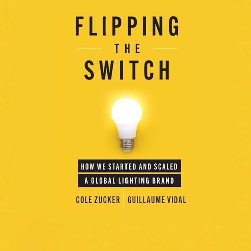 Amazon.com: Flipping the Switch: How We Started and Scaled a Global Lighting Brand (Audible ...