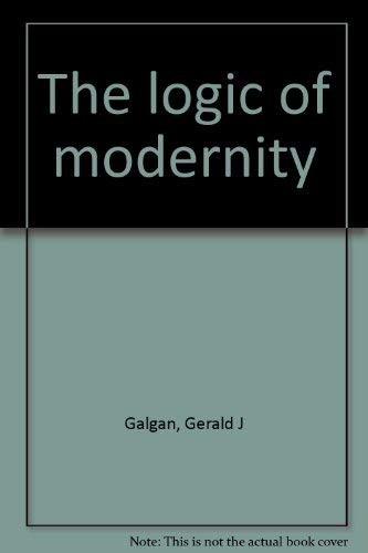 The Logic of Modernity: Galgan, Gerald J.: 9780814729830: Amazon.com: Books