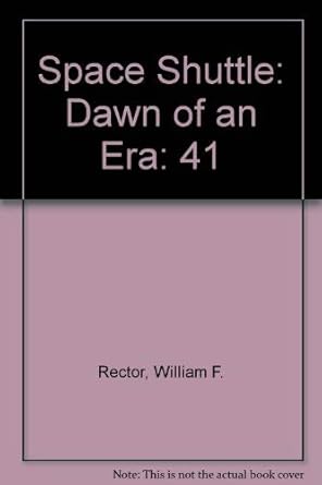 Amazon.co.jp: Space Shuttle: Dawn of an Era : Rector, William F.: 洋書