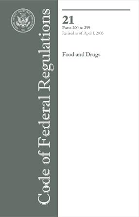 Code of Federal Regulations Title 21: Parts 200 to 299 Food And Drugs ...