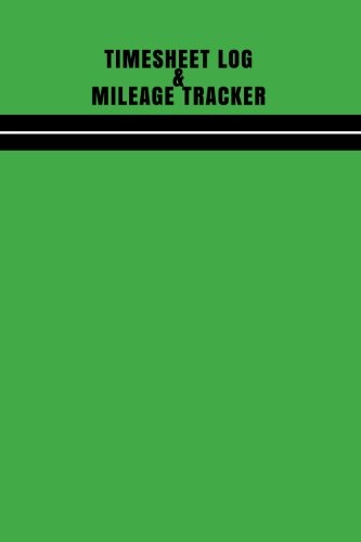Timesheet Log & Mileage Tracker: Green Cover | Log Your Shift Hours ...
