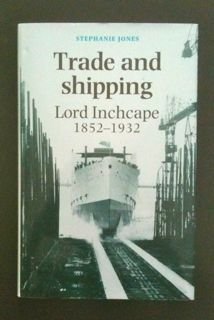 Trade and Shipping: Lord Inchcape, 1852-1932 (Business and Society ...