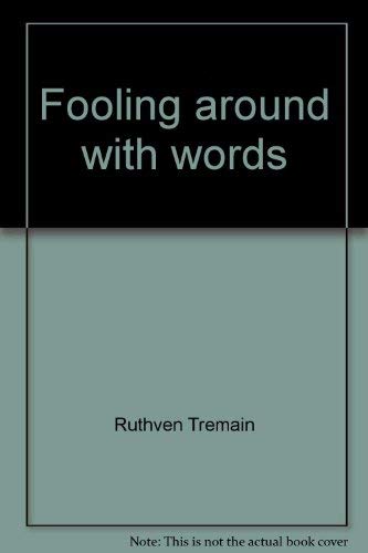 Fooling around with words: Tremain, Ruthven: 9780688800390: Amazon.com ...