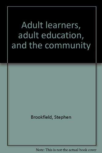 Adult Learners, Adult Education and the Community: Brookfield, Stephen ...