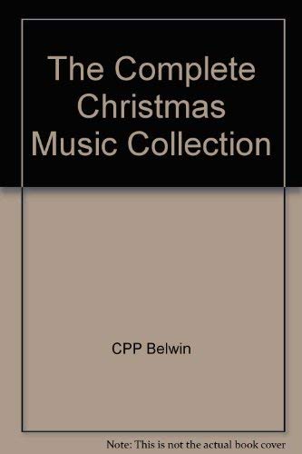 The Complete Christmas Music Collection: C.P.P. Belwin: 9780898986426 ...