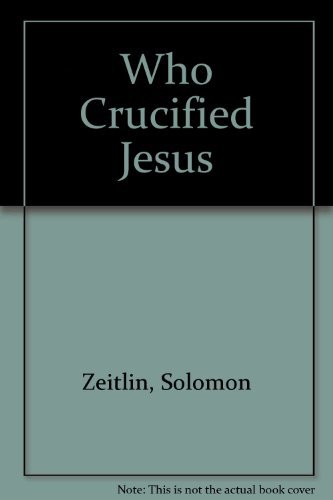 Who Crucified Jesus: Solomon Zeitlin: 9780819700131: Amazon.com: Books