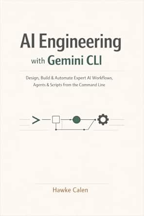 AI Engineering with Gemini CLI: Design, Build & Automate Expert AI ...