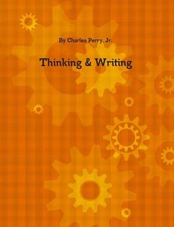 Thinking & Writing: Charles Perry, Jr.: 9780557604777: Amazon.com: Books