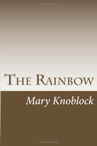 The Rainbow (Mary Knoblock Fine Art 1998-2013): Knoblock, Ms Mary E ...