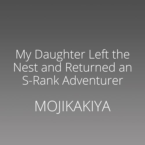 My Daughter Left the Nest and Returned an S-Rank Adventurer: Volume 10: Volume 10 (Audio ...