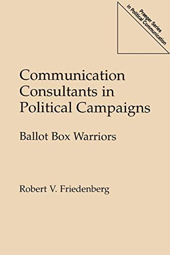 Communication Consultants in Political Campaigns: Ballot Box Warriors ...
