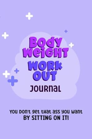 Bodyweight Workout Journal: Body Weight Fitness, Record your Body ...