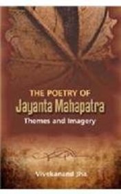 The Poetry of Jayanta Mahapatra: Themes and Imagery: Vivekanand Jha ...