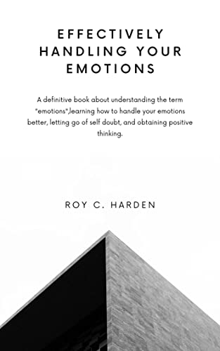 EFFECTIVELY HANDLING YOUR EMOTIONS: A definitive book about ...