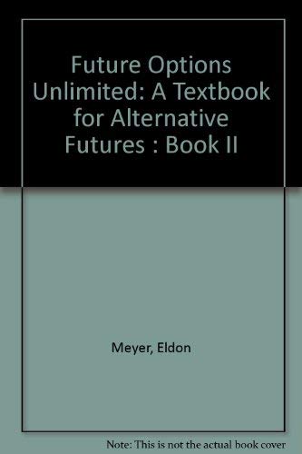 Future Options Unlimited: A Textbook for Alternative Futures : Book II ...