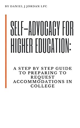 Amazon.com: Self-Advocacy for Higher Education: A Step by Step Guide to ...