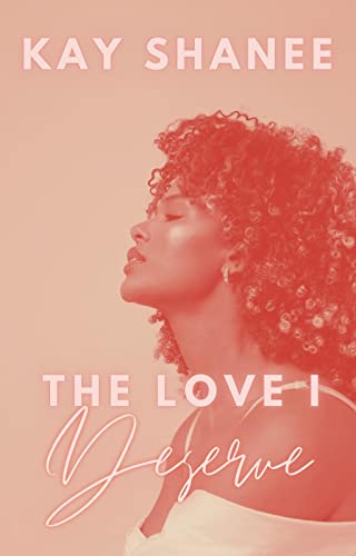 The Love I Deserve - Kindle edition by Shanee, Kay. Literature ...