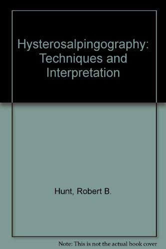 Hysterosalpingography: Techniques and Interpretation: Hunt, Robert B ...