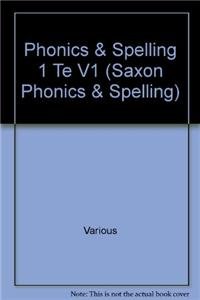 Phonics & Spelling 1 Te V1 (Saxon Phonics & Spelling): Various, Saxpub ...