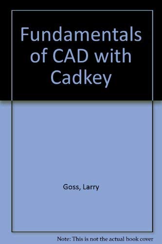 Fundamentals of CAD With Cadkey for Engineering Graphics: Goss, Larry D ...