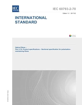 IEC 60793-2-70 Ed. 1.0 en:2017, First Edition: Optical fibres - Part 2 ...