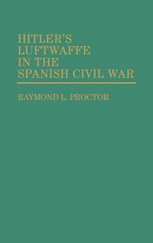 Hitler's Luftwaffe in the Spanish Civil War (Contributions in - Want It All