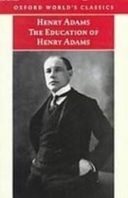 The Education of Henry Adams (Oxford World's Classics): Henry Adams ...