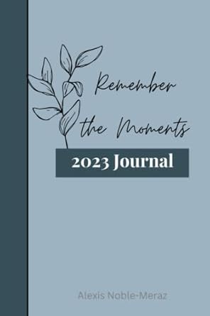 Remembering the Moments: 2023 Journal: Noble-Meraz, Alexis M: Amazon ...