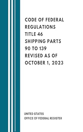 Code of Federal Regulations Title 46 Shipping Parts 90 to 139 Revised ...