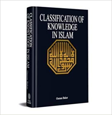 CLASSIFICATION OF KNOWLEDGE IN ISLAM A Study in Islamic Philosophies of ...