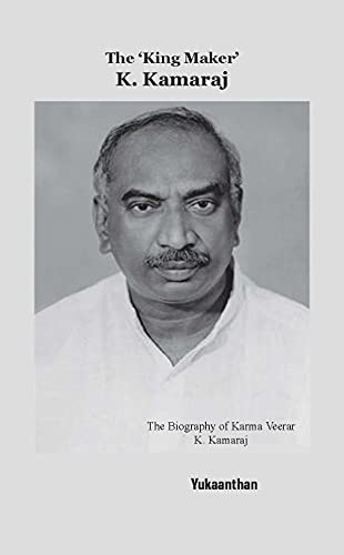 The King Maker K. Kamaraj: The Biography of Karma Veerar K. Kamaraj ...