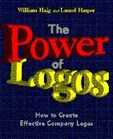 The Power of Logos: How to Create Effective Company Logos: William L ...