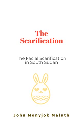 The Scarification: The Facial Scarification in South Sudan ...