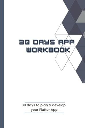 30 DAYS APP WORKBOOK: 30 days to plan & develop your Flutter App ...