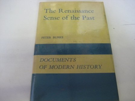 The Renaissance sense of the past (Documents of modern history): Burke ...