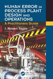 HUMAN ERROR IN PROCESS PLANT DESIGN AND OPERATIONS : A PRACTITIONER’S ...