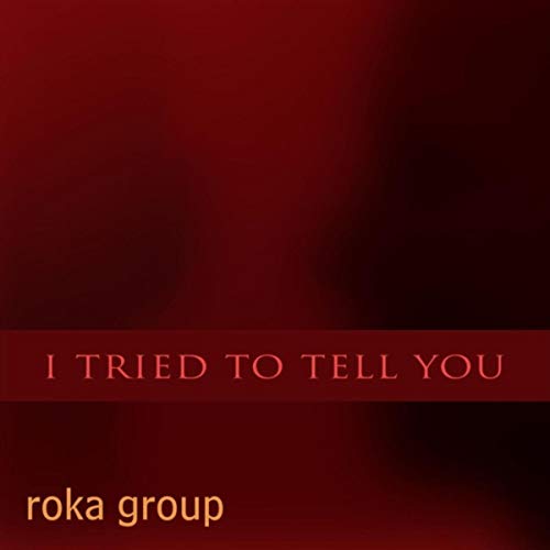 Écouter I Tried to Tell You par Roka Group sur Amazon Music Unlimited