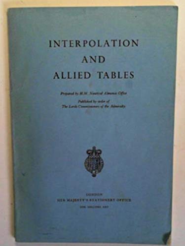 Interpolation and allied tables: H.M. NAUTICAL ALMANAC OFFICE ...