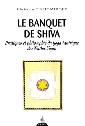 Amazon.fr - Le Banquet de Shiva. Pratiques et philosophie du yoga ...
