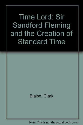 Time Lord: Sir Sandford Fleming and the Creation of Standard Time ...