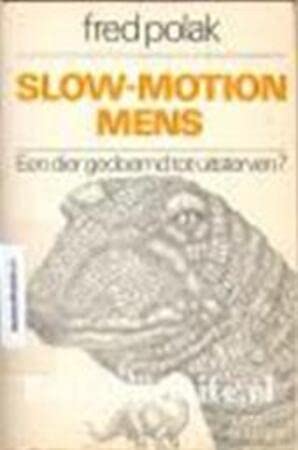 Slow-motion mens, een dier gedoemd tot uitsterven: Fred Polak ...