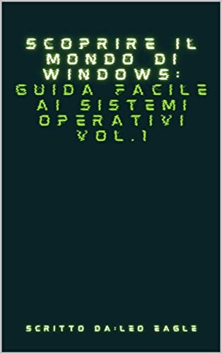 Scoprire il mondo di Windows: Guida facile ai sistemi operativi Vol.1 ...