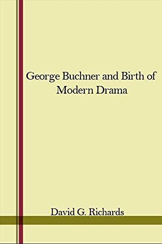 Georg Buchner and the Birth of the Modern Drama: Richards, David G ...
