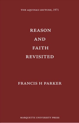 Reason and Faith Revisited (Aquinas Lecrure 36): Parker, Francis H ...