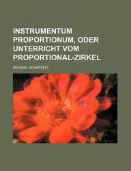 Instrumentum Proportionum, Oder Unterricht Vom Proportional-Zirkel ...